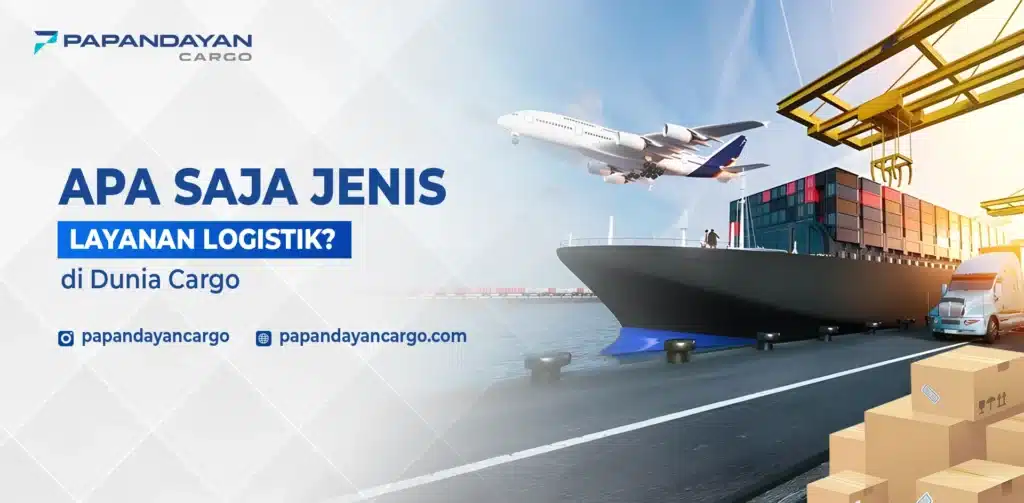 Jenis Layanan Logistik Apa Saja? Pengertian dan Fungsi